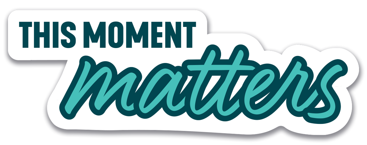This Moment Matters